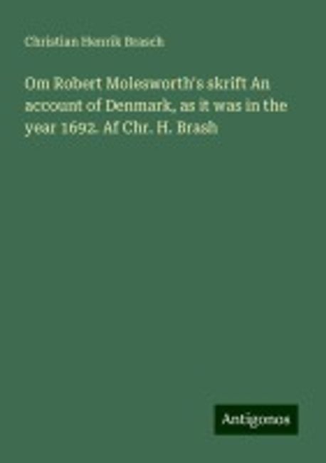 Om Robert Molesworth's skrift An account of Denmark, as it was in the ...
