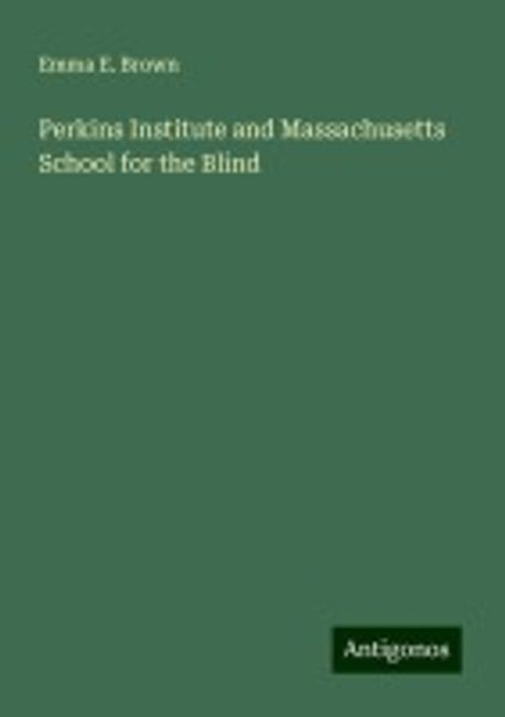 Perkins Institute and Massachusetts School for the Blind | Brown, Emma ...