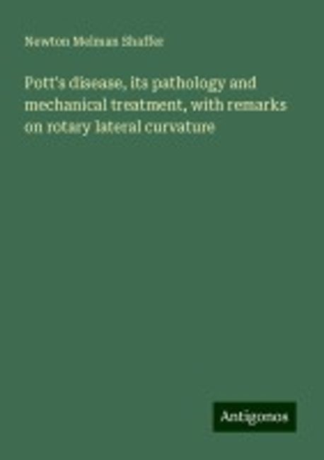 Pott's disease, its pathology and mechanical treatment, with remarks on ...