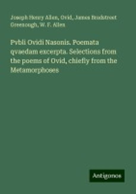 Pvbli Ovidi Nasonis. Poemata qvaedam excerpta. Selections from the ...