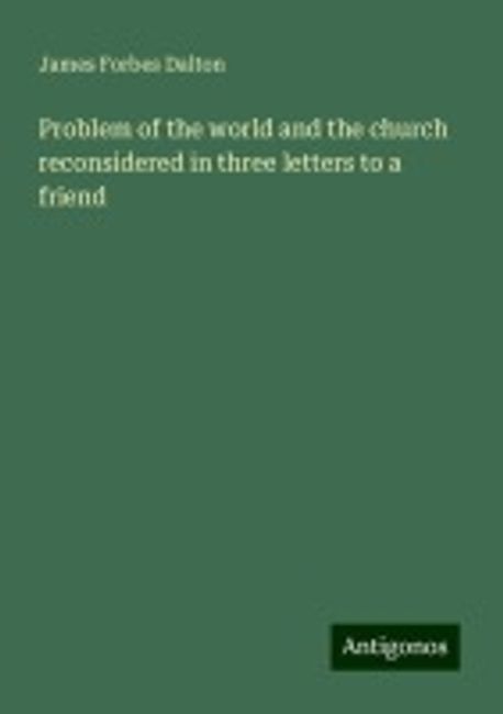 Problem of the world and the church reconsidered in three letters to a ...