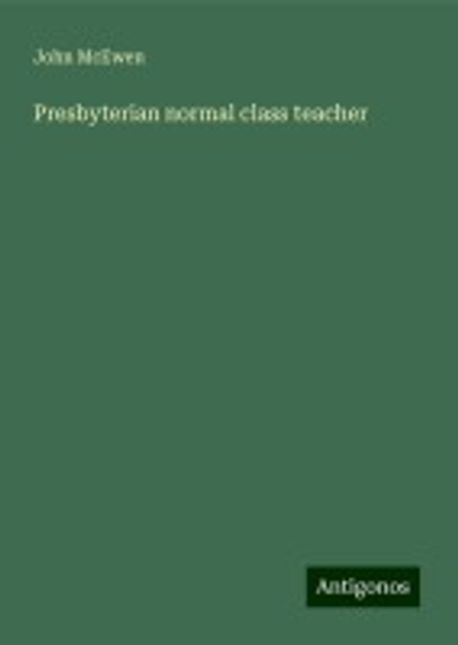 Presbyterian normal class teacher | Mcewen, John - 교보문고