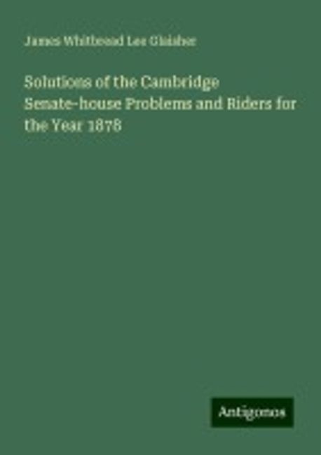Solutions of the Cambridge Senate-house Problems and Riders for the ...