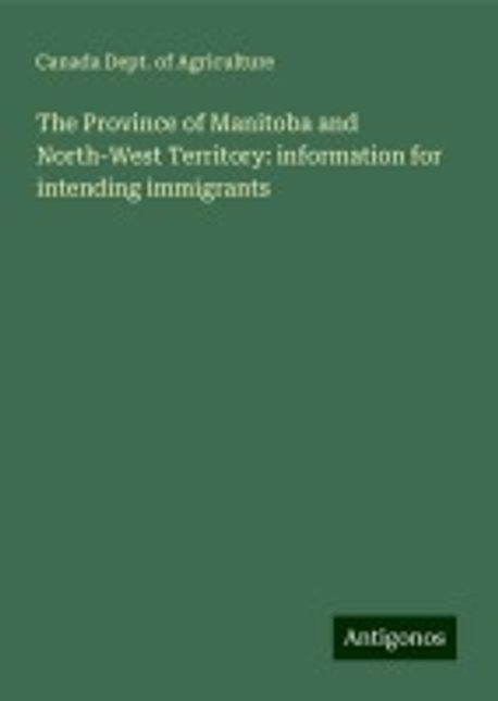 The Province of Manitoba and North-West Territory: information for ...