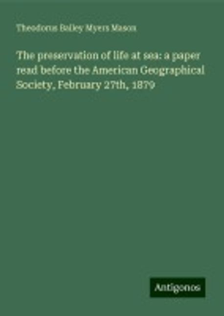 The preservation of life at sea: a paper read before the American ...