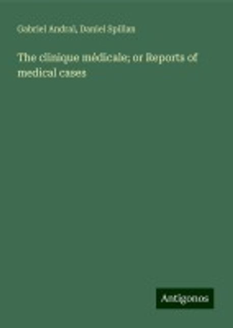 The clinique medicale; or Reports of medical cases | Andral, Gabriel - 교보문고