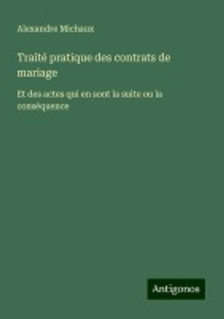 Traite pratique des contrats de mariage | Michaux, Alexandre - 교보문고