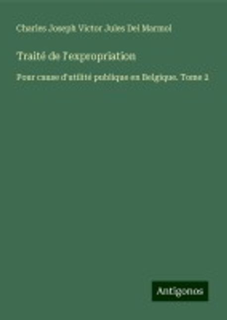 Traite de l'expropriation | Del Marmol, Charles Joseph Victor Jules - 교보문고