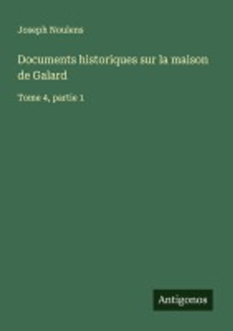 Documents historiques sur la maison de Galard | Noulens, Joseph - 교보문고