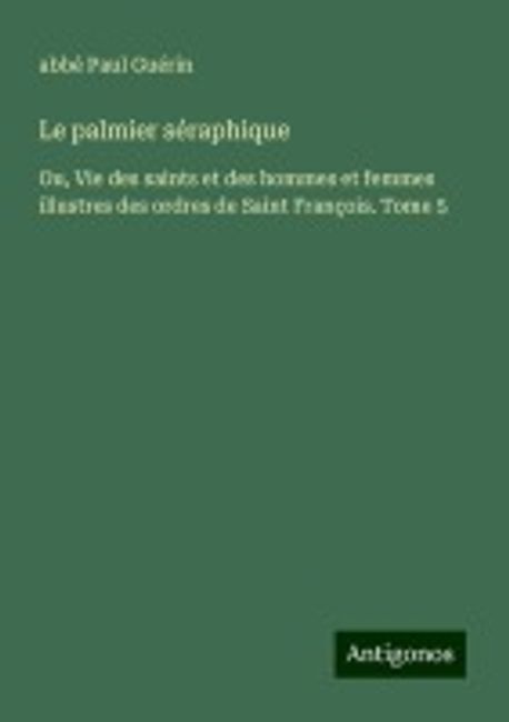 Le palmier seraphique | Guerin, abbe Paul - 교보문고