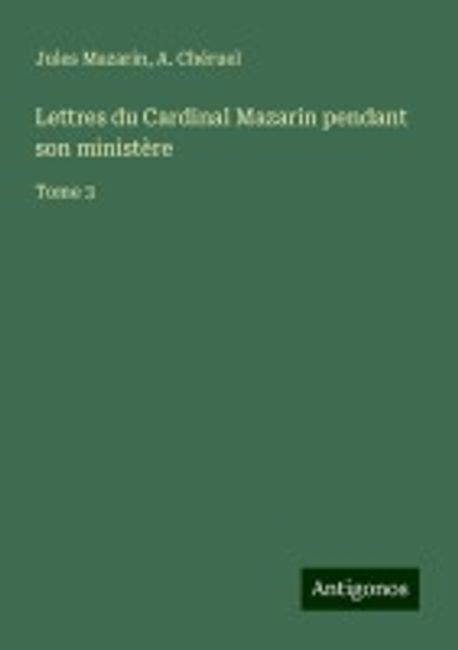 Lettres du Cardinal Mazarin pendant son ministere | Mazarin, Jules - 교보문고