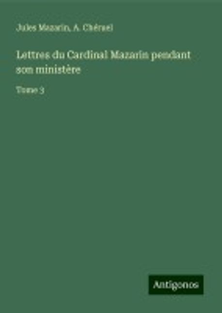 Lettres du Cardinal Mazarin pendant son ministere | Mazarin, Jules - 교보문고