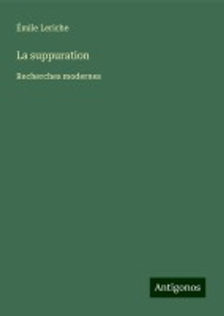 La suppuration | Leriche, Emile - 교보문고