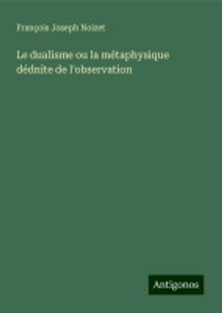 Le dualisme ou la metaphysique dednite de l'observation | Noizet ...