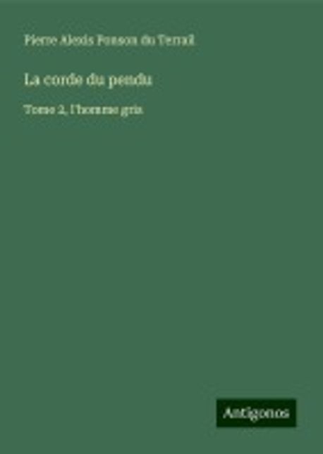 La corde du pendu | Terrail, Pierre Alexis Ponson Du - 교보문고