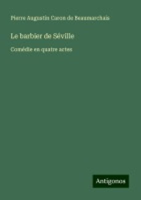 Le barbier de Seville | Beaumarchais, Pierre Augustin Caron De - 교보문고