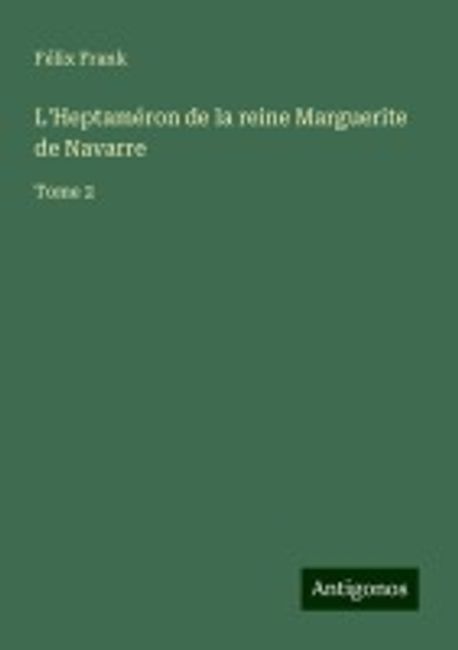 L'Heptameron de la reine Marguerite de Navarre | Frank, Felix - 교보문고