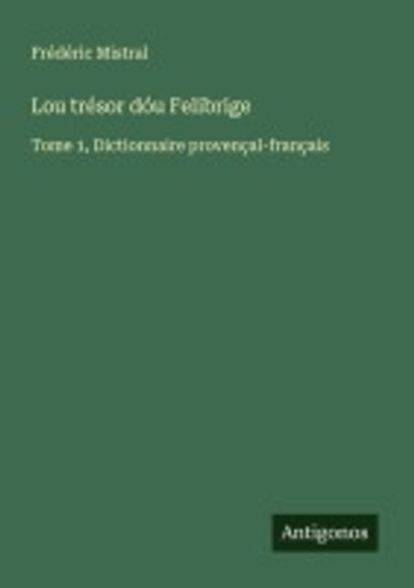 Lou tresor dou Felibrige | Mistral, Frederic - 교보문고