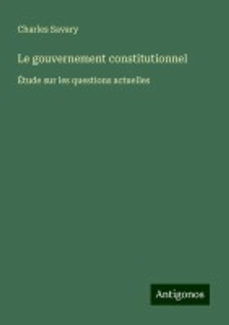 Le gouvernement constitutionnel | Savary, Charles - 교보문고