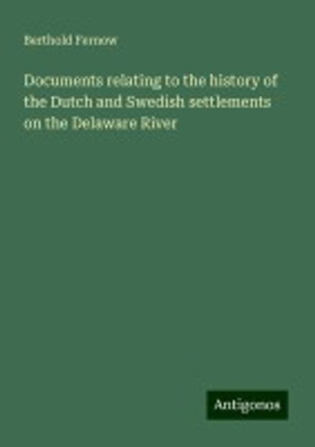 Documents relating to the history of the Dutch and Swedish settlements ...