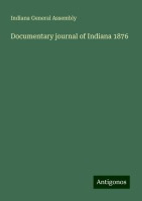 Documentary journal of Indiana 1876 | Assembly, Indiana General - 교보문고
