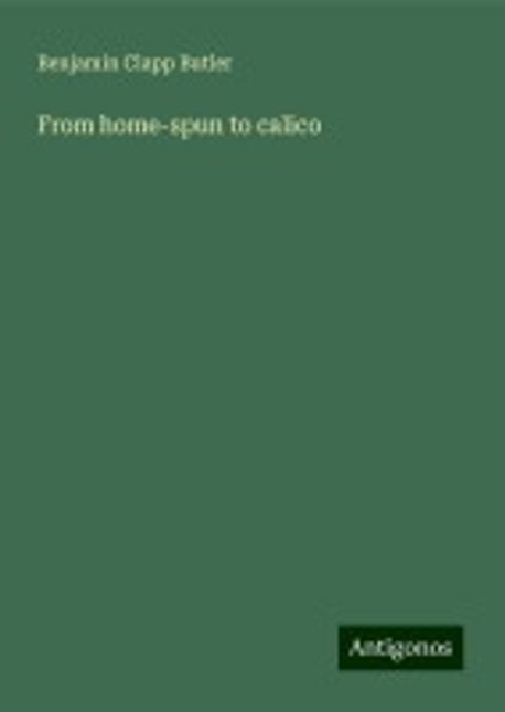 From home-spun to calico | Butler, Benjamin Clapp - 교보문고