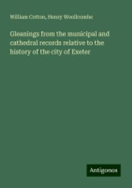 Gleanings from the municipal and cathedral records relative to the ...