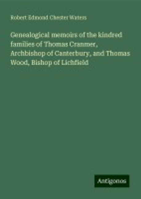 Genealogical memoirs of the kindred families of Thomas Cranmer ...