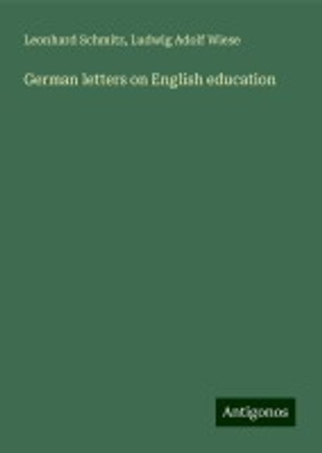 German letters on English education | Schmitz, Leonhard - 교보문고