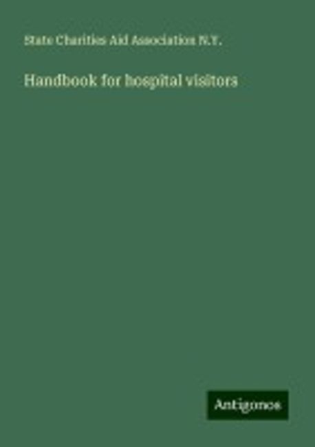 Handbook for hospital visitors | N. Y., State Charities Aid Association ...