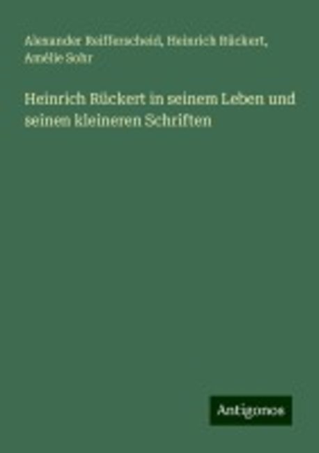 Heinrich Rueckert in seinem Leben und seinen kleineren Schriften ...