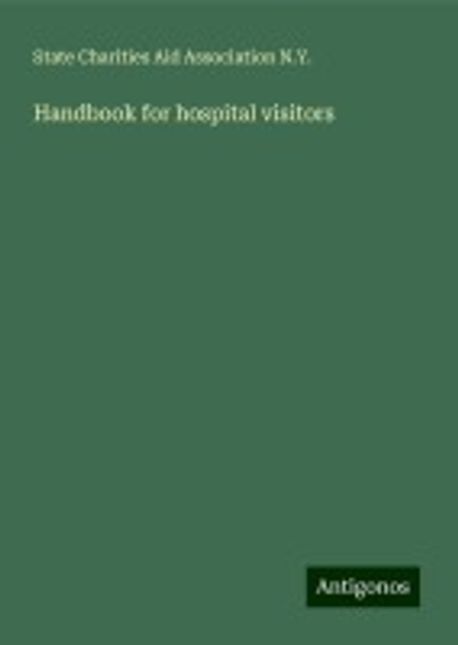 Handbook for hospital visitors | N. Y., State Charities Aid Association ...