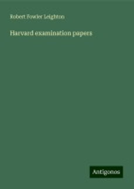 Harvard examination papers | Leighton, Robert Fowler - 교보문고