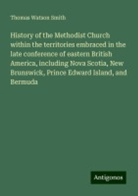 History of the Methodist Church within the territories embraced in the ...