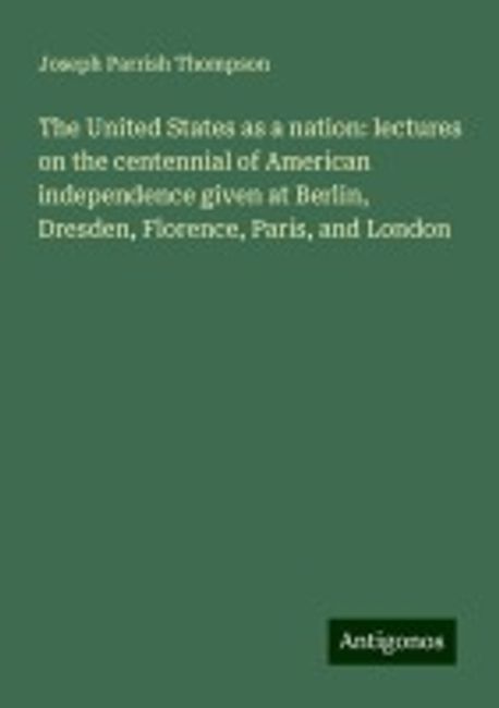 The United States as a nation: lectures on the centennial of American ...