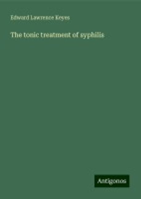The tonic treatment of syphilis | Keyes, Edward Lawrence - 교보문고