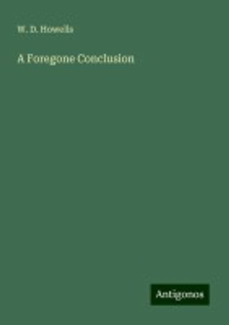 A Foregone Conclusion | Howells, W. D. - 교보문고