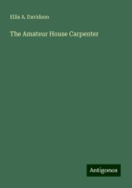 The Amateur House Carpenter | Davidson, Ellis A. - 교보문고
