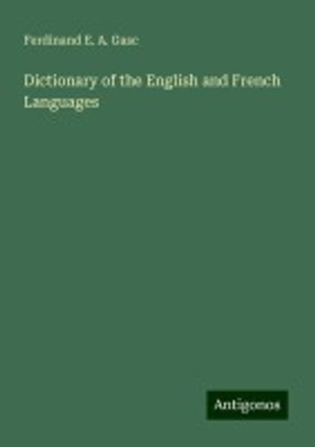 Dictionary of the English and French Languages | Gasc, Ferdinand E. A ...