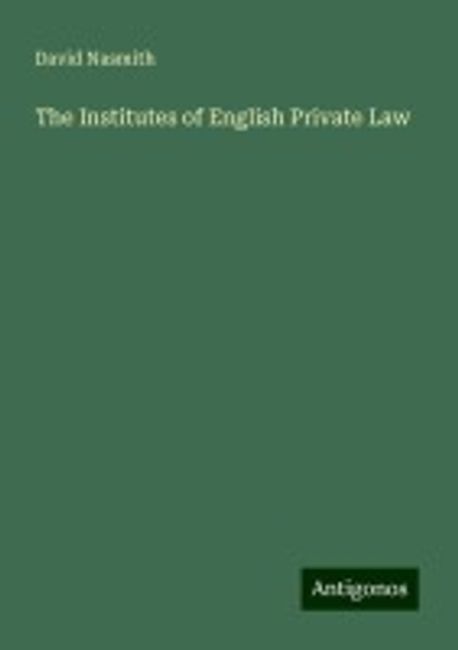 The Institutes of English Private Law | Nasmith, David - 교보문고