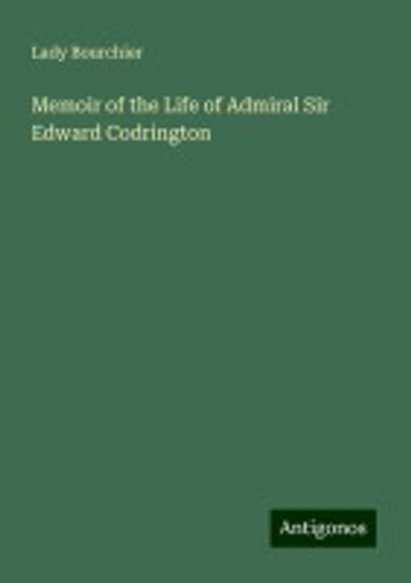 Memoir of the Life of Admiral Sir Edward Codrington | Lady Bourchier - 교보문고