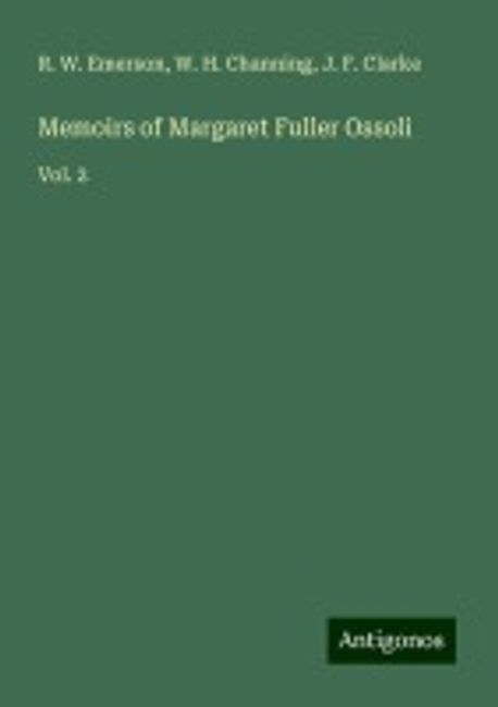 Memoirs of Margaret Fuller Ossoli | Emerson, R. W. - 교보문고