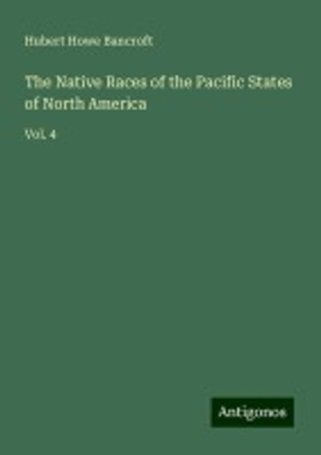 The Native Races of the Pacific States of North America | Bancroft ...
