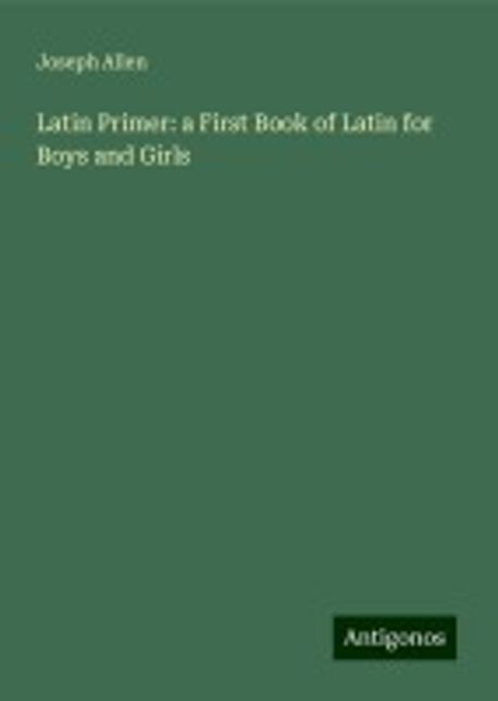 Latin Primer: a First Book of Latin for Boys and Girls | Allen, Joseph ...