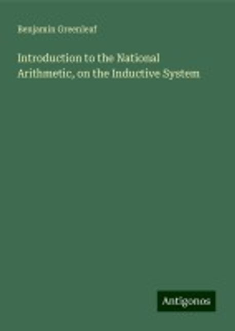 Introduction to the National Arithmetic, on the Inductive System | Greenleaf, Benjamin - 교보문고