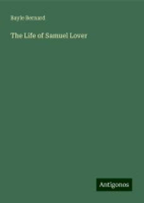 The Life of Samuel Lover | Bernard, Bayle - 교보문고
