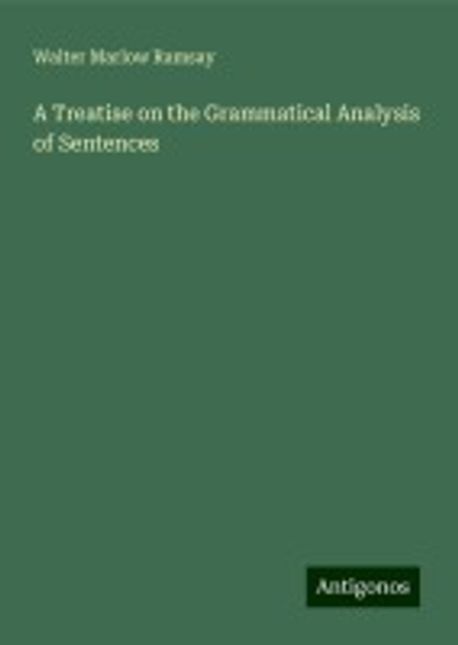 A Treatise on the Grammatical Analysis of Sentences | Ramsay, Walter ...