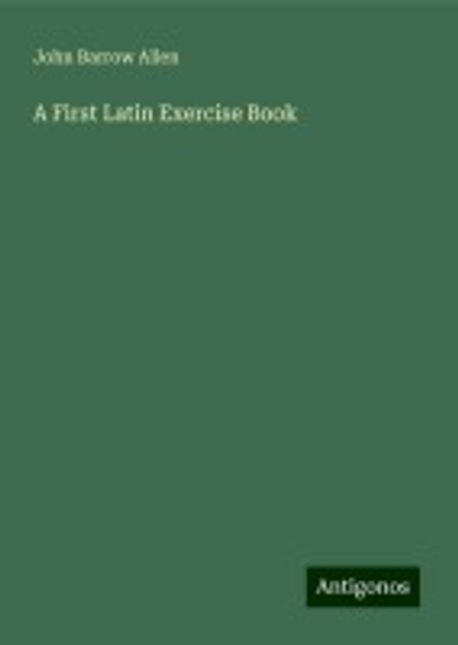 A First Latin Exercise Book | Allen, John Barrow - 교보문고