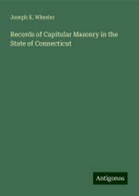 Records of Capitular Masonry in the State of Connecticut | Wheeler ...