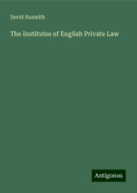 The Institutes of English Private Law | Nasmith, David - 교보문고